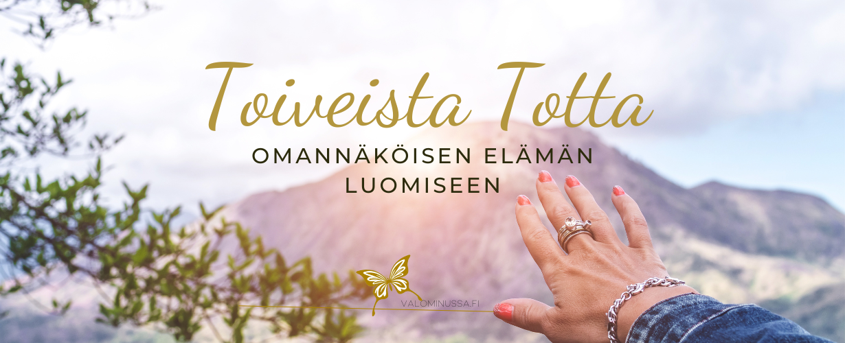 TOIVEISTA TOTTA⭐️⭐️⭐️⭐️Omannäköisen elämän luomiseen | Valo minussa ...